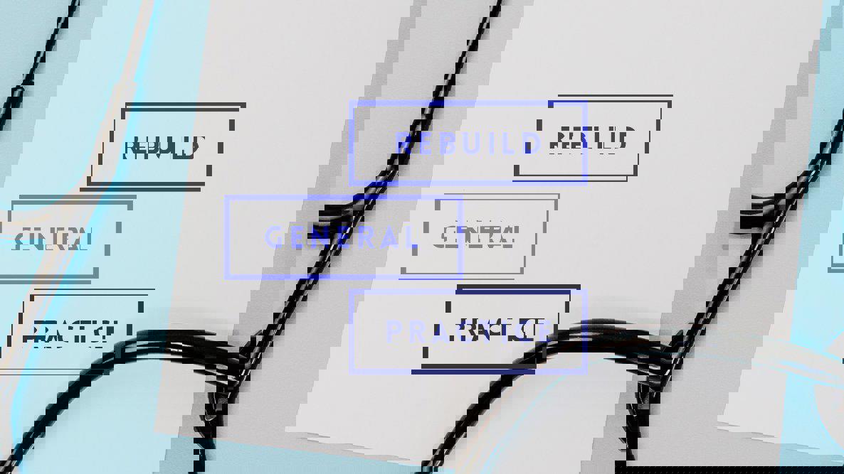 GP campaign - time to rebuild general practice